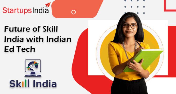 Future of Skill India with Indian Ed Tech - StartupsIndia